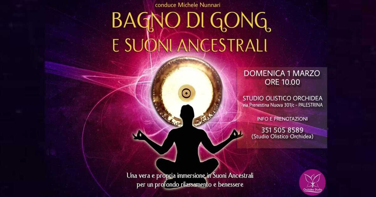 BAGNO DI GONG e Suoni Ancestrali a Palestrina (RM) - 1 marzo 2026 ...