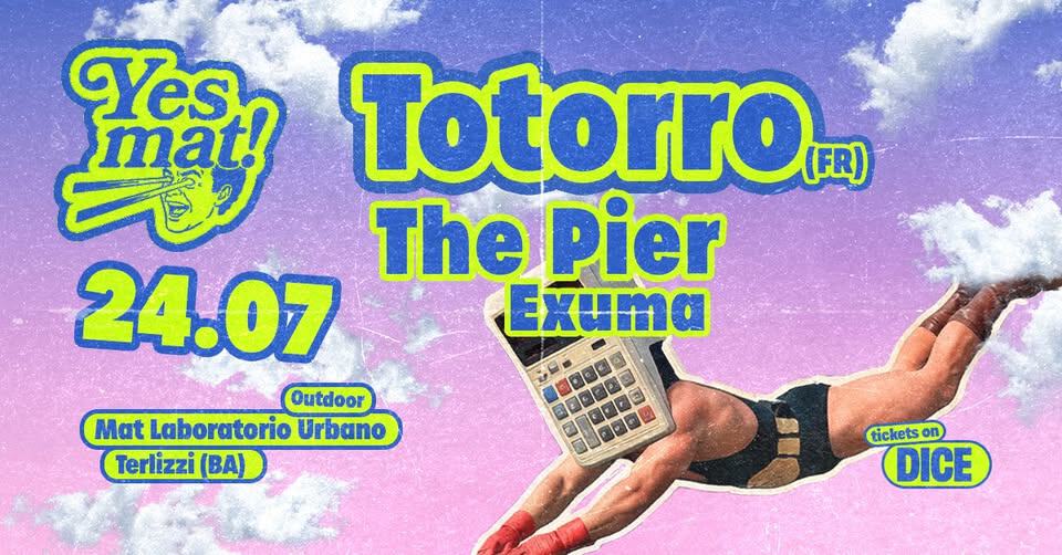 Yes Mat! 24/07 Totorro The Pier Exuma Mat Terlizzi (Ba) 2026 | cheventi.it